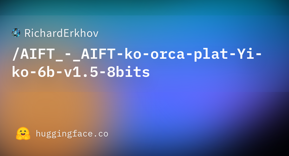 RichardErkhov/AIFT_-_AIFT-ko-orca-plat-Yi-ko-6b-v1.5-8bits · Hugging Face RichardErkhov/AIFT_-_AIFT-ko-orca-plat-Yi-ko-6b-v1.5-8bits · Hugging Face