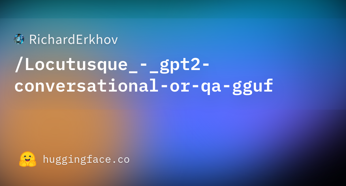 RichardErkhov/Locutusque_-_gpt2-conversational-or-qa-gguf · Hugging Face RichardErkhov/Locutusque_-_gpt2-conversational-or-qa-gguf · Hugging Face