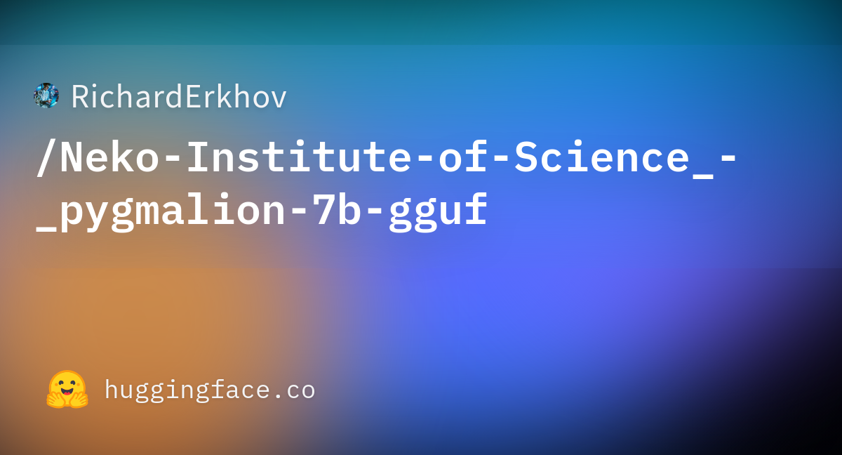 RichardErkhov/Neko-Institute-of-Science_-_pygmalion-7b-gguf · Hugging Face RichardErkhov/Neko-Institute-of-Science_-_pygmalion-7b-gguf · Hugging Face