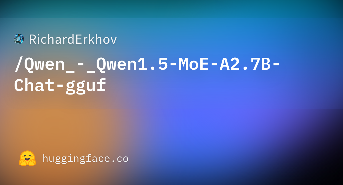 RichardErkhov/Qwen_-_Qwen1.5-MoE-A2.7B-Chat-gguf · Hugging Face RichardErkhov/Qwen_-_Qwen1.5-MoE-A2.7B-Chat-gguf · Hugging Face