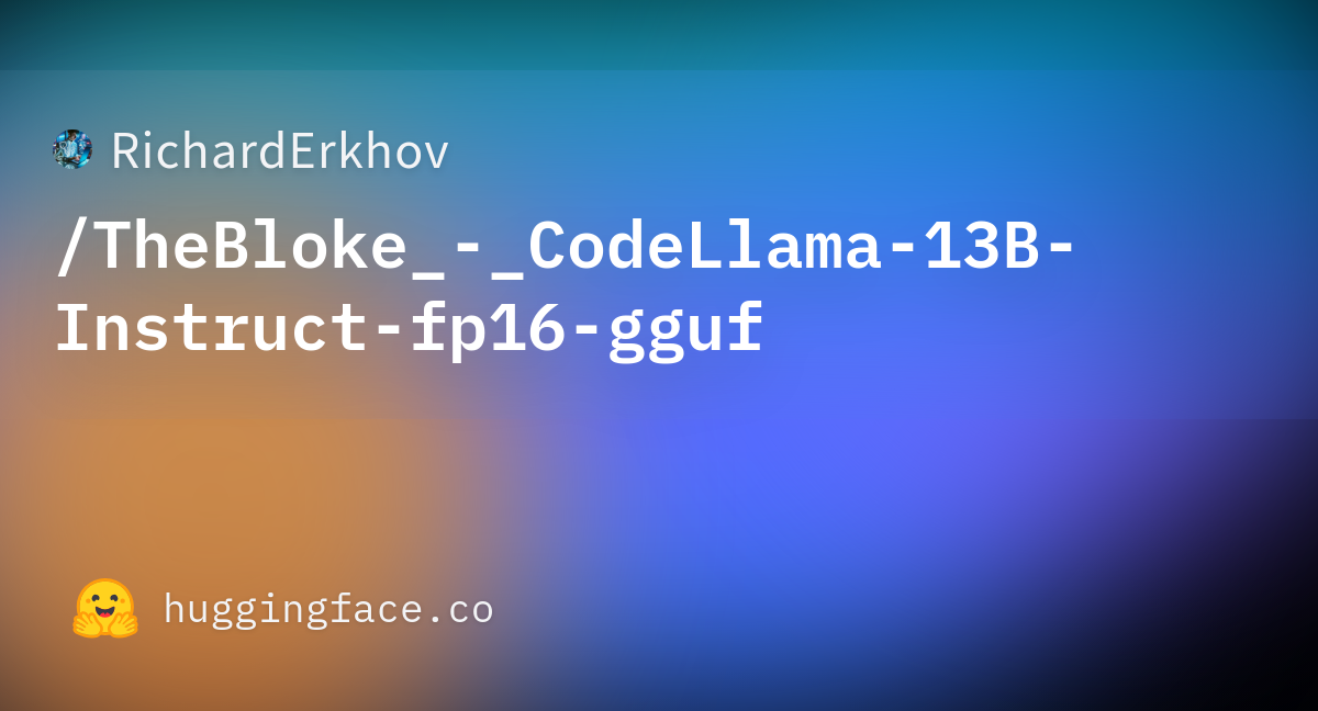 RichardErkhov/TheBloke_-_CodeLlama-13B-Instruct-fp16-gguf · Hugging Face RichardErkhov/TheBloke_-_CodeLlama-13B-Instruct-fp16-gguf · Hugging Face
