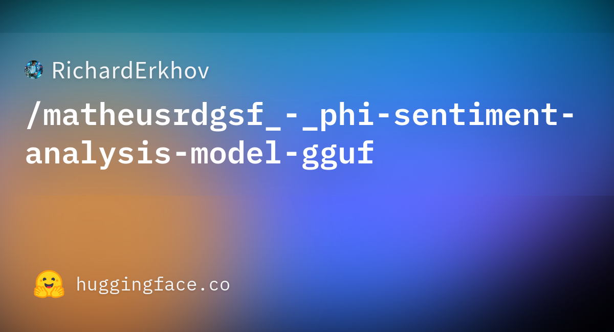 RichardErkhov/matheusrdgsf_-_phi-sentiment-analysis-model-gguf ... RichardErkhov/matheusrdgsf_-_phi-sentiment-analysis-model-gguf ...