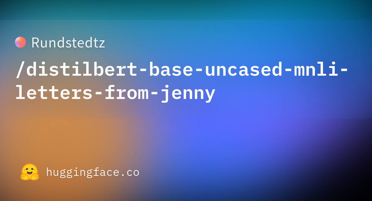 Rundstedtz/distilbert-base-uncased-mnli-letters-from-jenny · Hugging Face Rundstedtz/distilbert-base-uncased-mnli-letters-from-jenny · Hugging Face