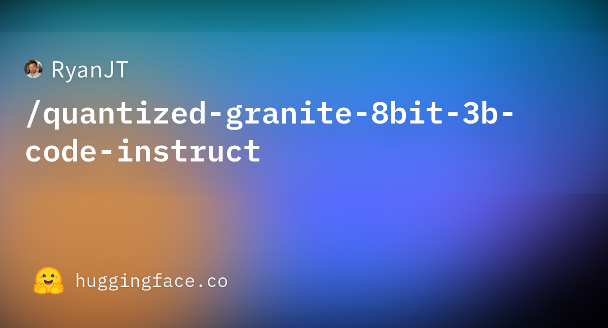 RyanJT/quantized-granite-8bit-3b-code-instruct · Hugging Face RyanJT/quantized-granite-8bit-3b-code-instruct · Hugging Face