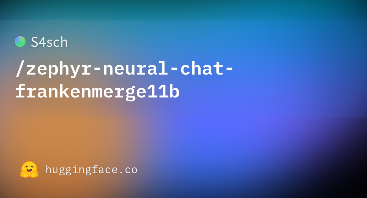 S4sch/zephyr-neural-chat-frankenmerge11b · Hugging Face S4sch/zephyr-neural-chat-frankenmerge11b · Hugging Face