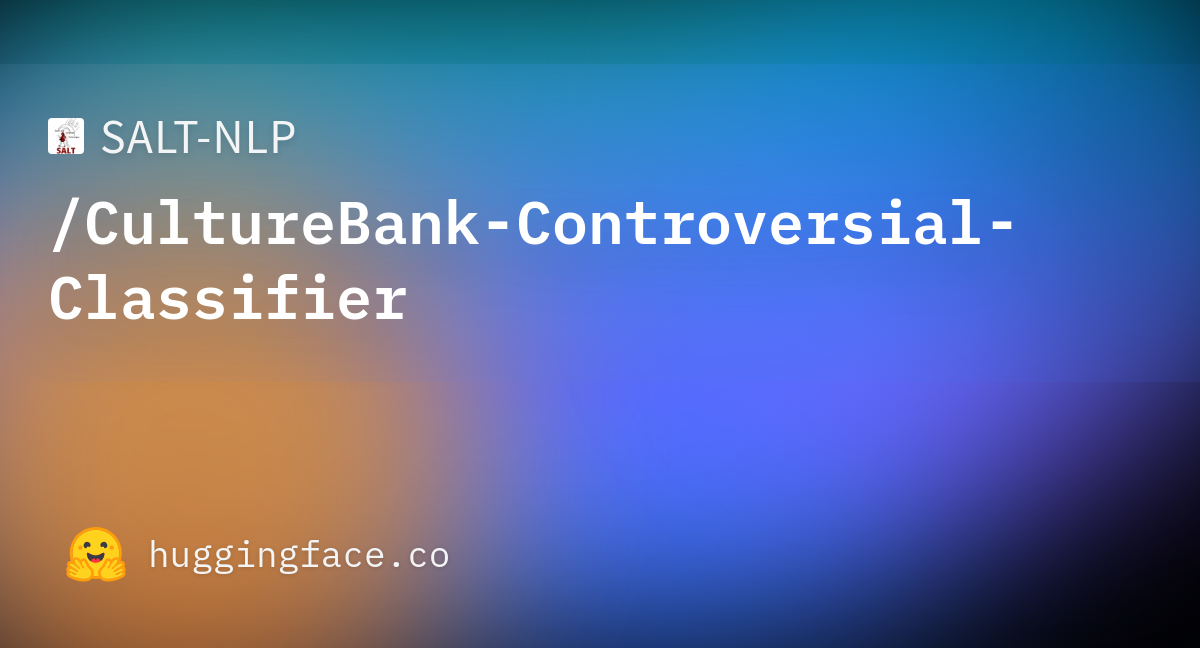 SALT-NLP/CultureBank-Controversial-Classifier · Hugging Face SALT-NLP/CultureBank-Controversial-Classifier · Hugging Face