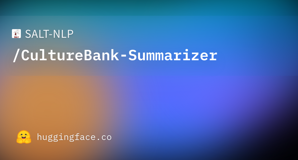 SALT-NLP/CultureBank-Summarizer at main SALT-NLP/CultureBank-Summarizer at main