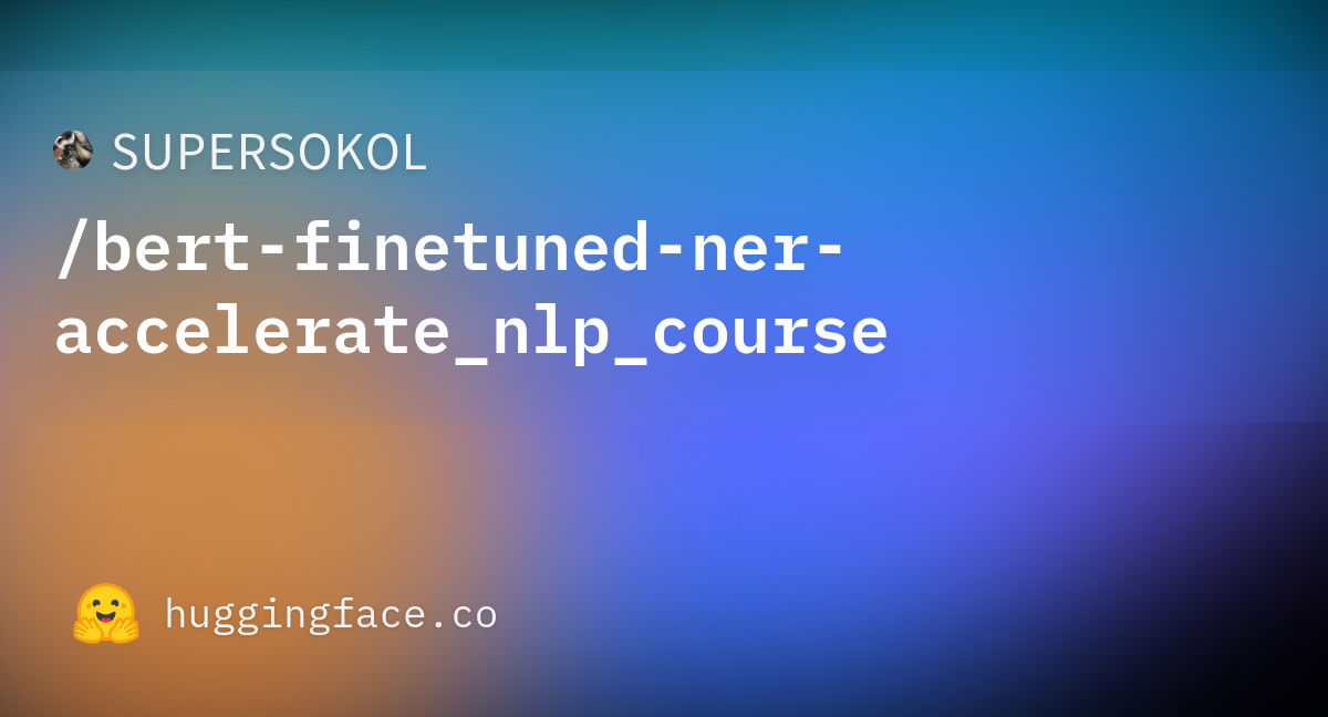 SUPERSOKOL/bert-finetuned-ner-accelerate_nlp_course · Hugging Face SUPERSOKOL/bert-finetuned-ner-accelerate_nlp_course · Hugging Face