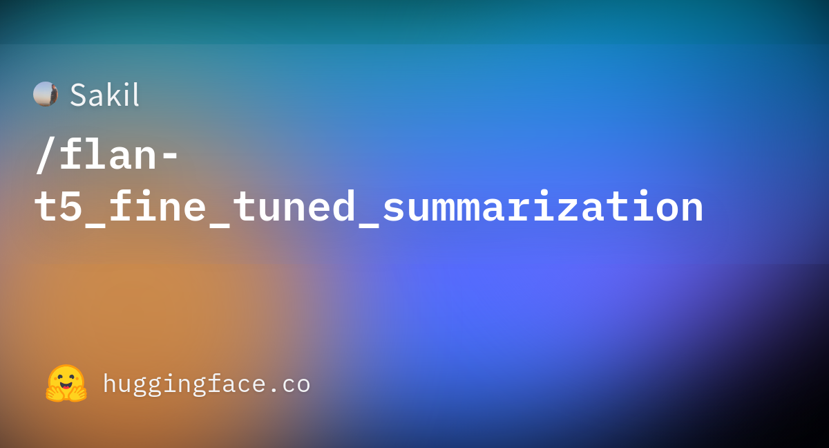 Sakil/flan-t5_fine_tuned_summarization · Hugging Face Sakil/flan-t5_fine_tuned_summarization · Hugging Face
