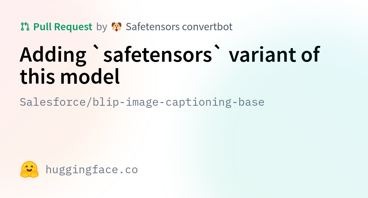 Salesforce/blip-image-captioning-base · Adding `safetensors` variant of ... Salesforce/blip-image-captioning-base · Adding `safetensors` variant of ...