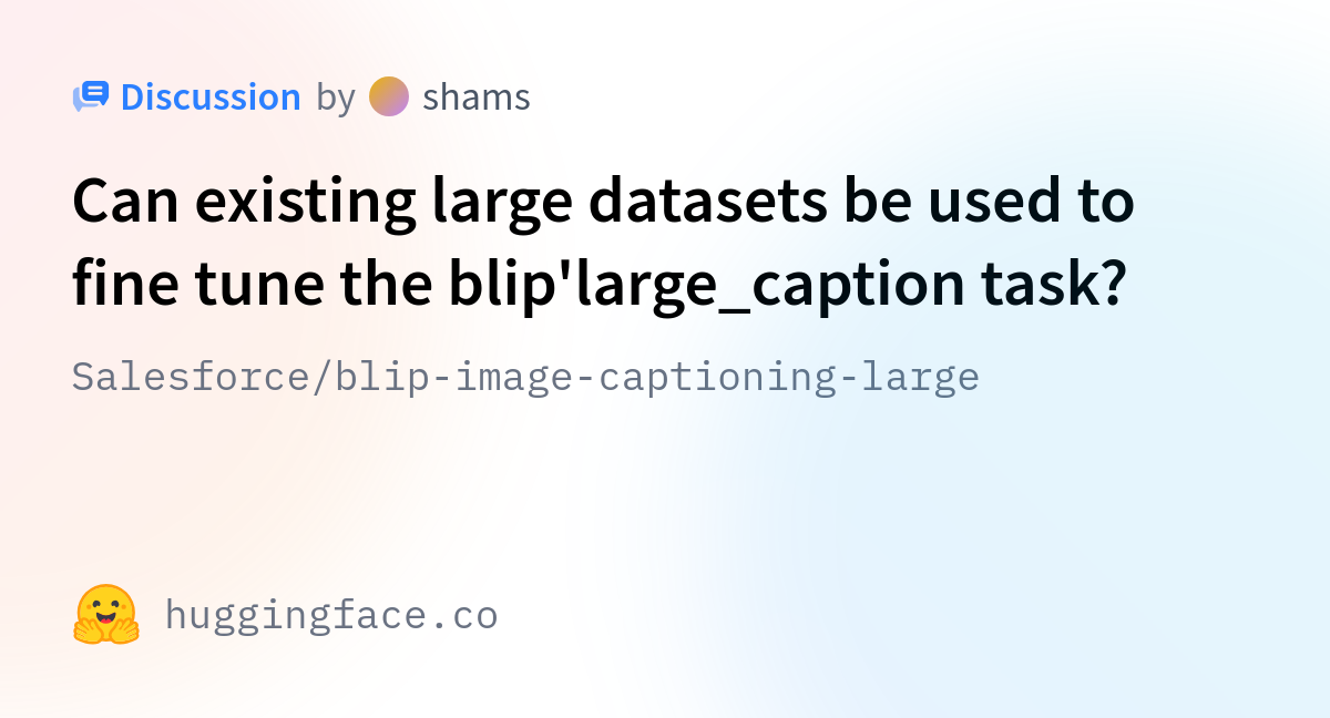 Salesforce/blip-image-captioning-large · Can existing large datasets be ... Salesforce/blip-image-captioning-large · Can existing large datasets be ...
