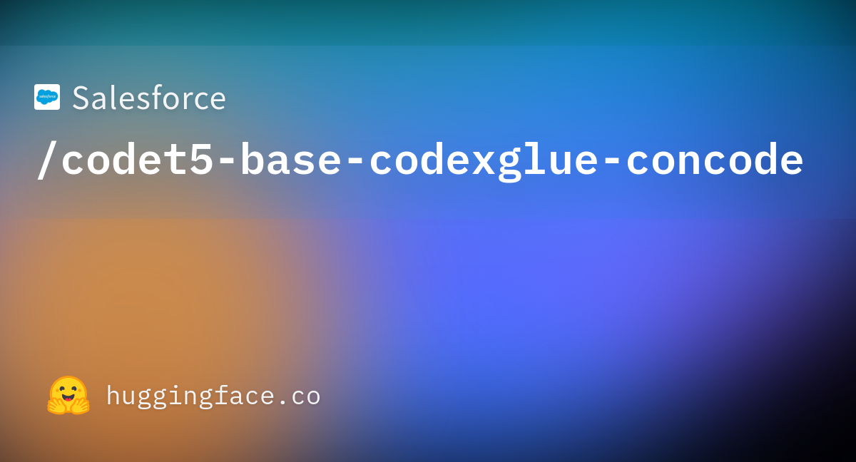 Salesforcecodet5 Base Codexglue Concode · Hugging Face
