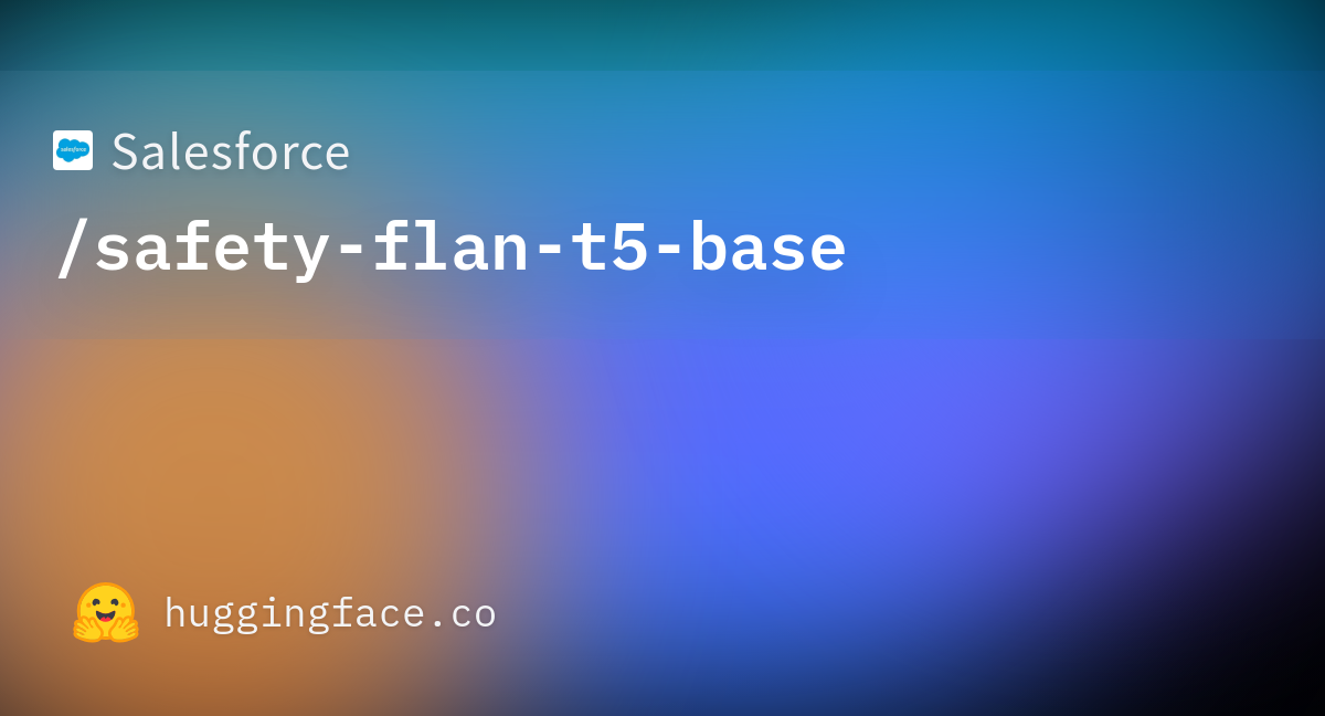 Salesforce/safety-flan-t5-base · Hugging Face Salesforce/safety-flan-t5-base · Hugging Face