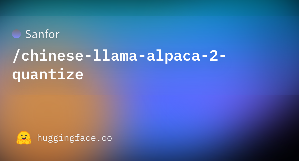 Sanfor/chinese-llama-alpaca-2-quantize · Hugging Face Sanfor/chinese-llama-alpaca-2-quantize · Hugging Face