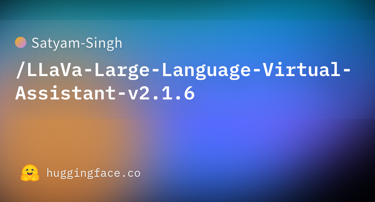 Satyam-Singh/LLaVa-Large-Language-Virtual-Assistant · Hugging Face Satyam-Singh/LLaVa-Large-Language-Virtual-Assistant · Hugging Face