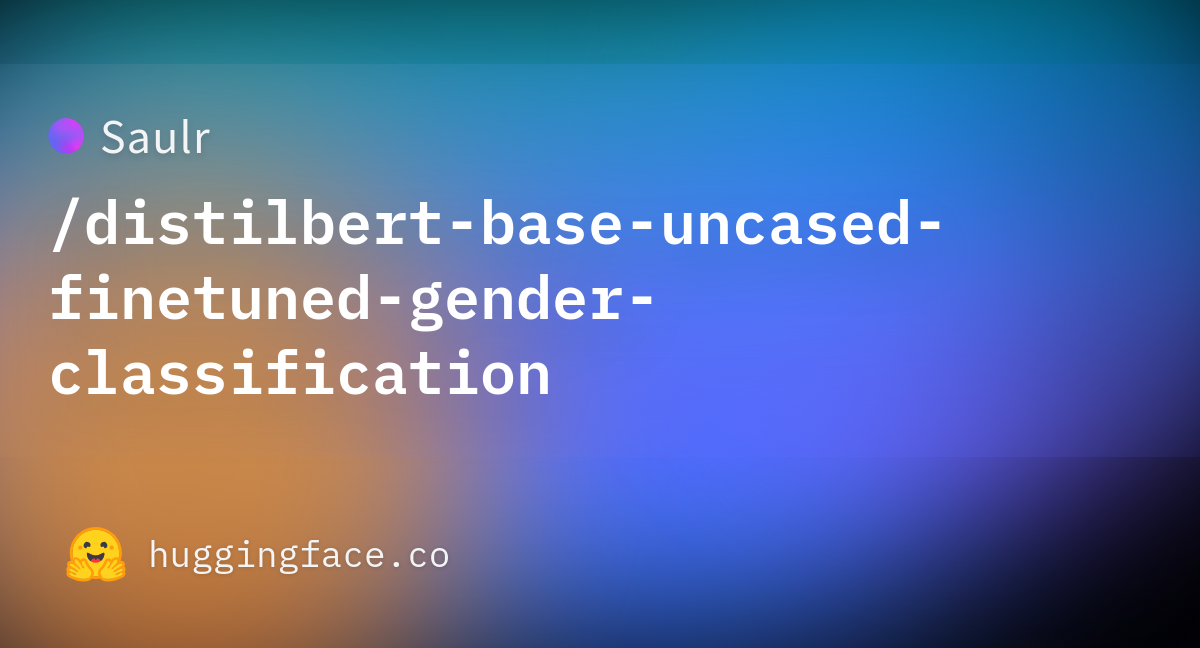 Saulr/distilbert-base-uncased-finetuned-gender-classification · Hugging ... Saulr/distilbert-base-uncased-finetuned-gender-classification · Hugging ...