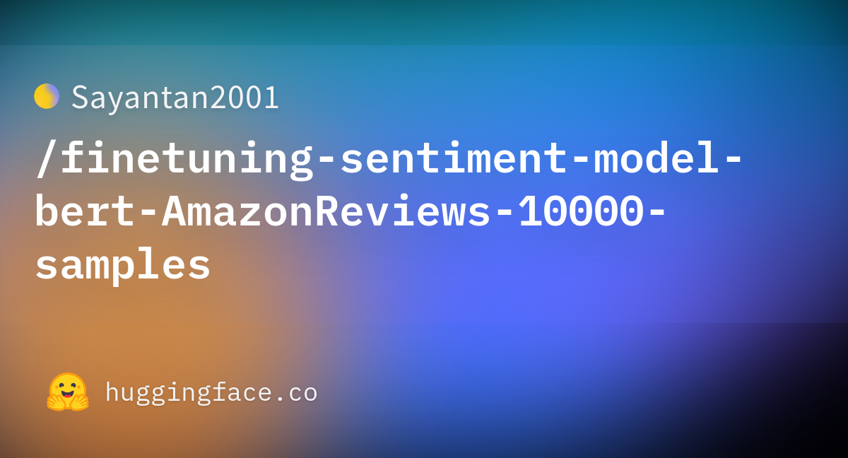 Sayantan2001/finetuning-sentiment-model-bert-AmazonReviews-10000 ... Sayantan2001/finetuning-sentiment-model-bert-AmazonReviews-10000 ...