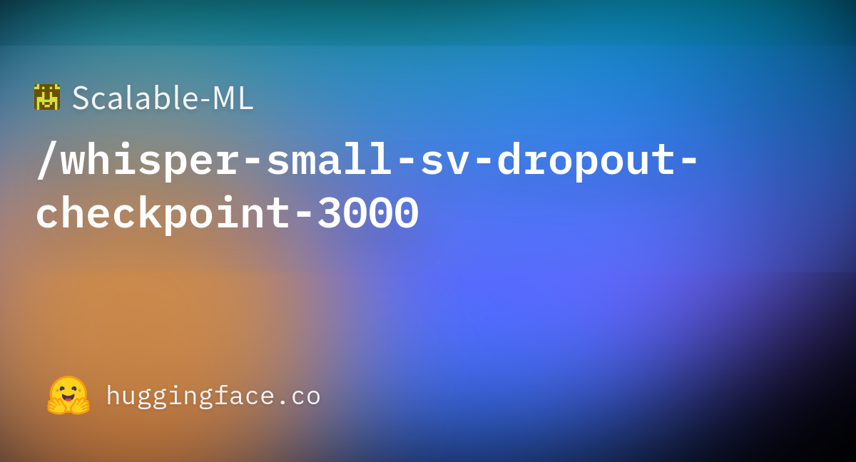 Scalable-ML/whisper-small-sv-dropout-checkpoint-3000 · Hugging Face Scalable-ML/whisper-small-sv-dropout-checkpoint-3000 · Hugging Face