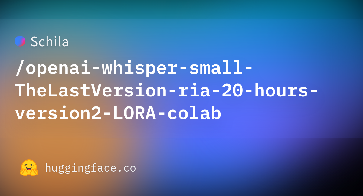 Schila/openai-whisper-small-TheLastVersion-ria-20-hours-version2-LORA ... Schila/openai-whisper-small-TheLastVersion-ria-20-hours-version2-LORA ...
