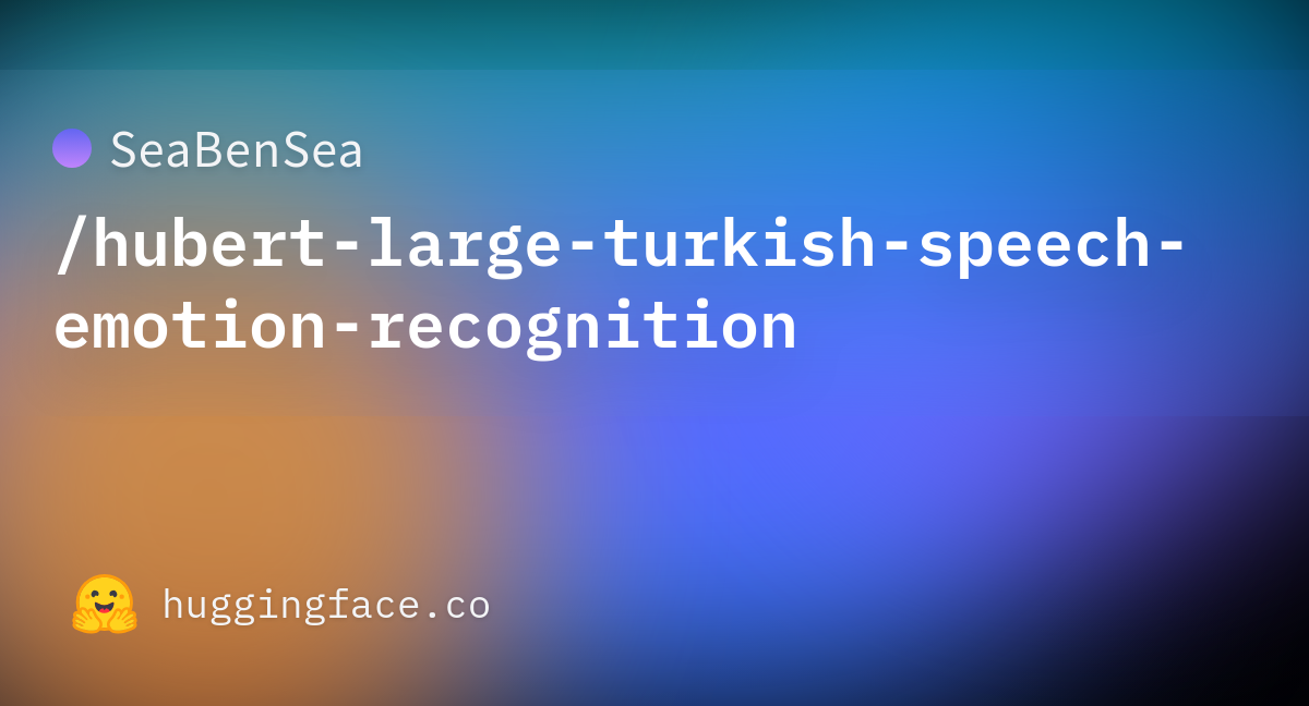 SeaBenSea/hubert-large-turkish-speech-emotion-recognition · Hugging Face SeaBenSea/hubert-large-turkish-speech-emotion-recognition · Hugging Face