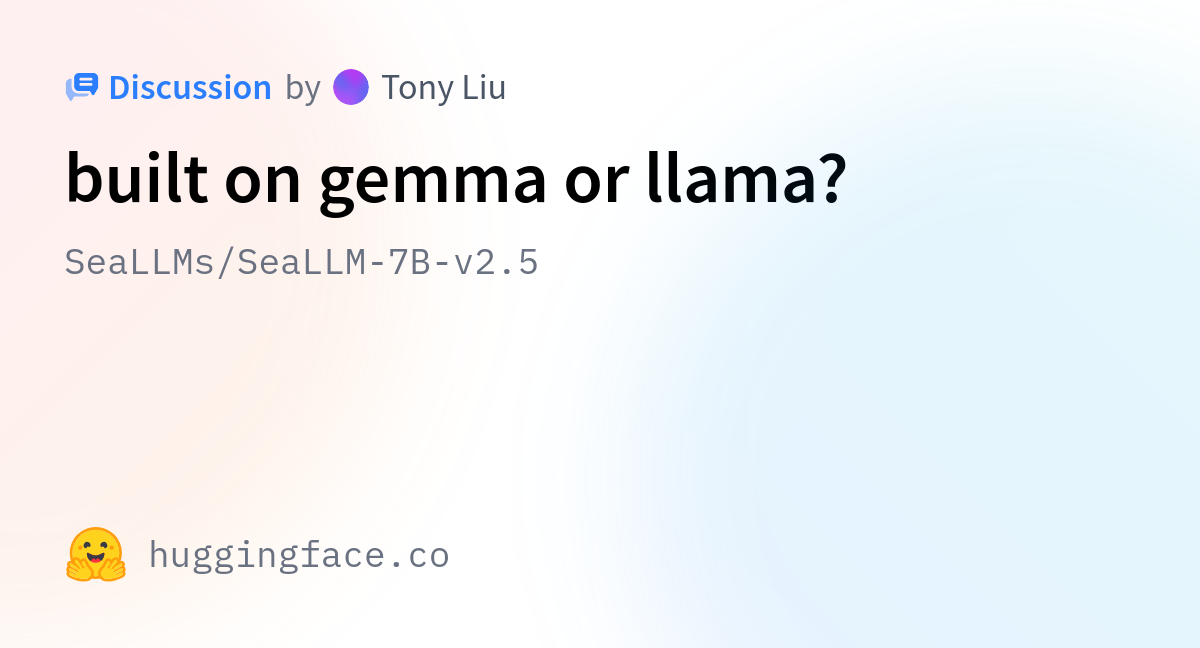 SeaLLMs/SeaLLM-7B-v2.5 · built on gemma or llama? SeaLLMs/SeaLLM-7B-v2.5 · built on gemma or llama?