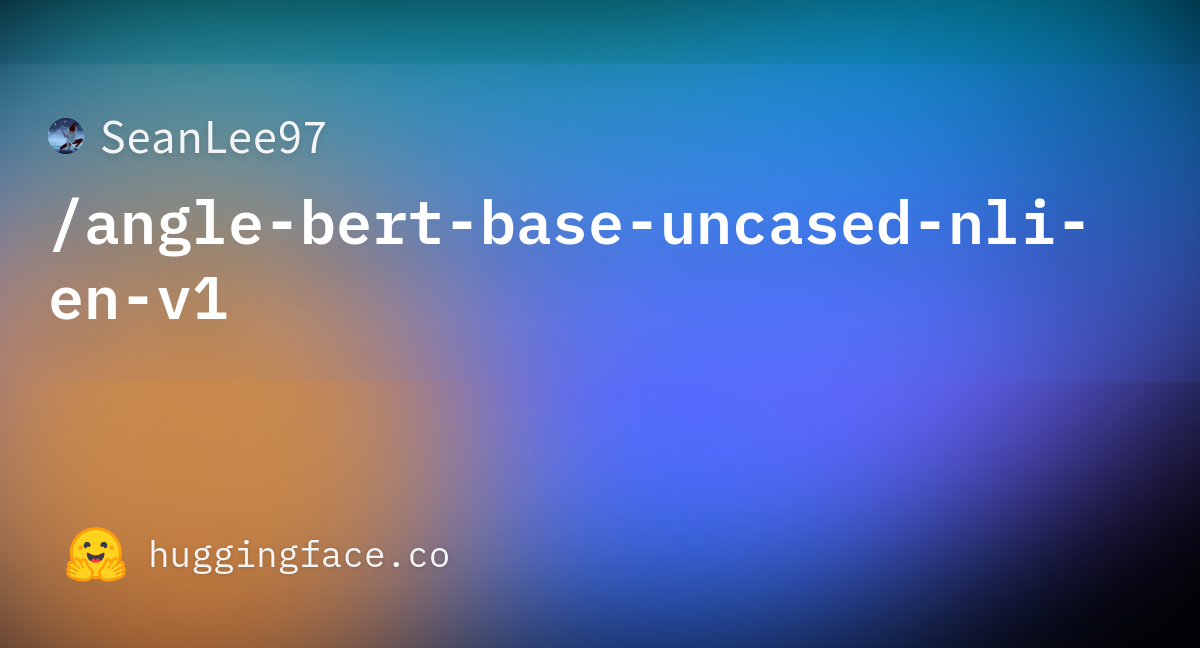 SeanLee97/angle-bert-base-uncased-nli-en-v1 at main SeanLee97/angle-bert-base-uncased-nli-en-v1 at main