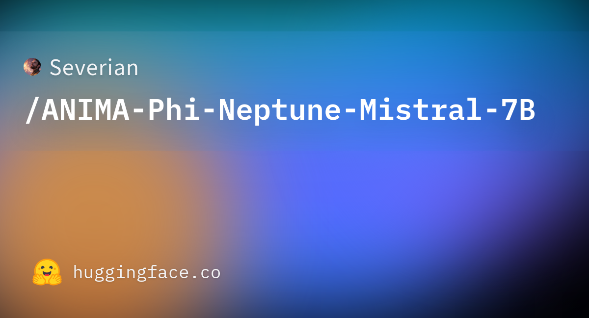 Severian/ANIMA-Phi-Neptune-Mistral-7B · Hugging Face Severian/ANIMA-Phi-Neptune-Mistral-7B · Hugging Face