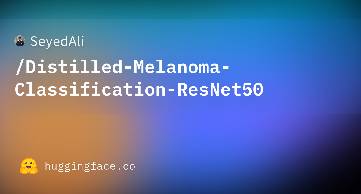 SeyedAli/Distilled-Melanoma-Classification-ResNet50 · Hugging Face SeyedAli/Distilled-Melanoma-Classification-ResNet50 · Hugging Face