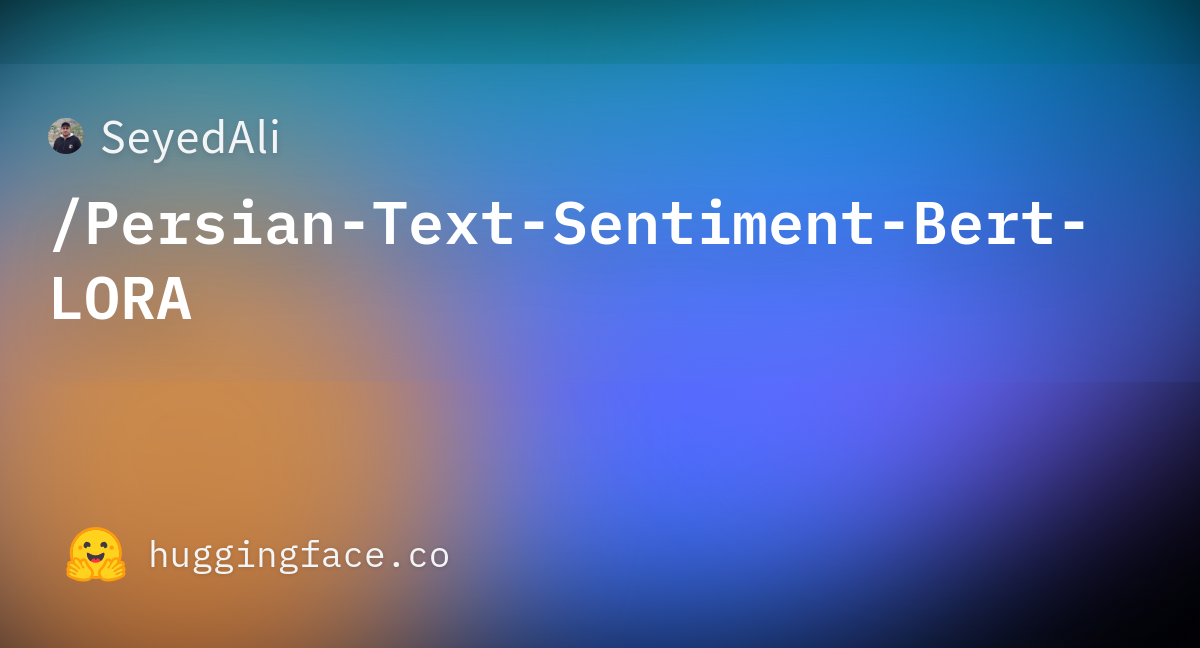 SeyedAli/Persian-Text-Sentiment-Bert-LORA · Hugging Face SeyedAli/Persian-Text-Sentiment-Bert-LORA · Hugging Face