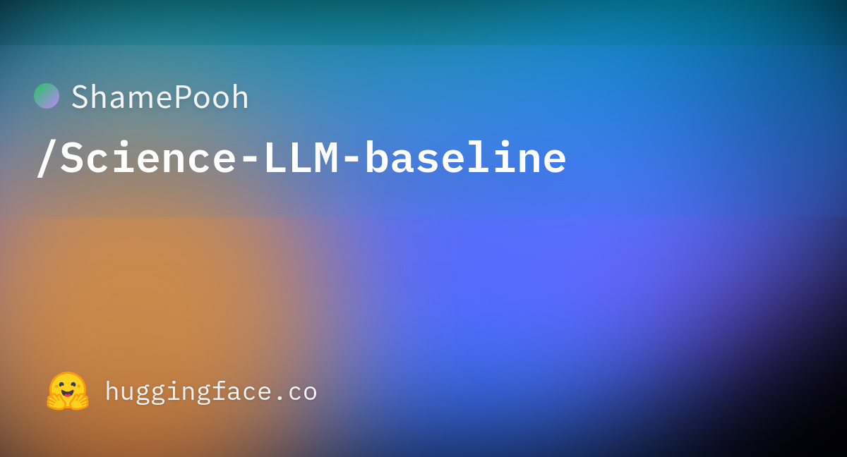 ShamePooh/Science-LLM-baseline · Hugging Face ShamePooh/Science-LLM-baseline · Hugging Face