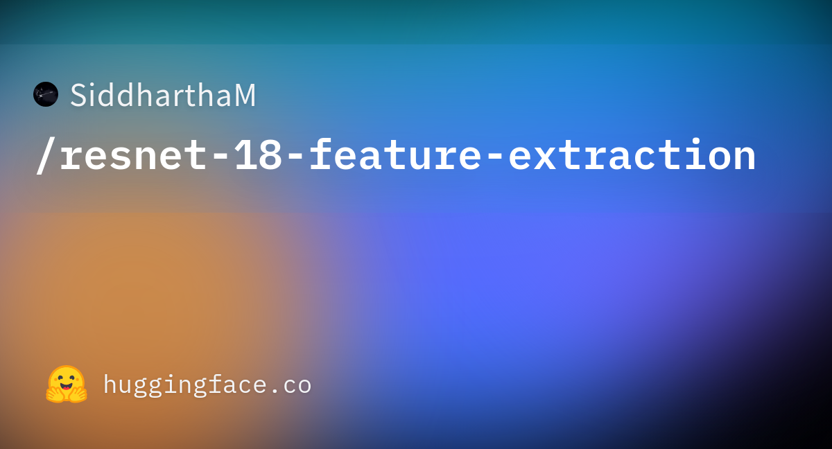 SiddharthaM/resnet-18-feature-extraction · Hugging Face SiddharthaM/resnet-18-feature-extraction · Hugging Face