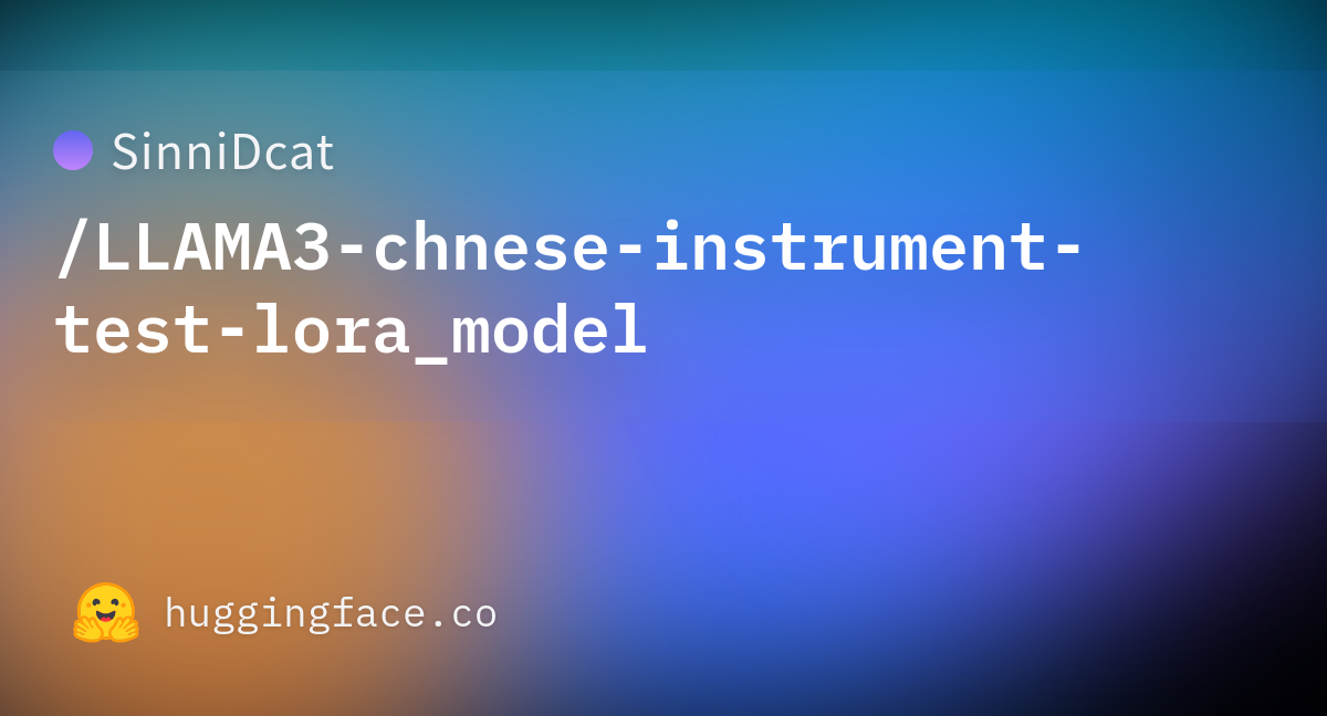 SinniDcat/LLAMA3-chnese-instrument-test-lora_model · Hugging Face SinniDcat/LLAMA3-chnese-instrument-test-lora_model · Hugging Face