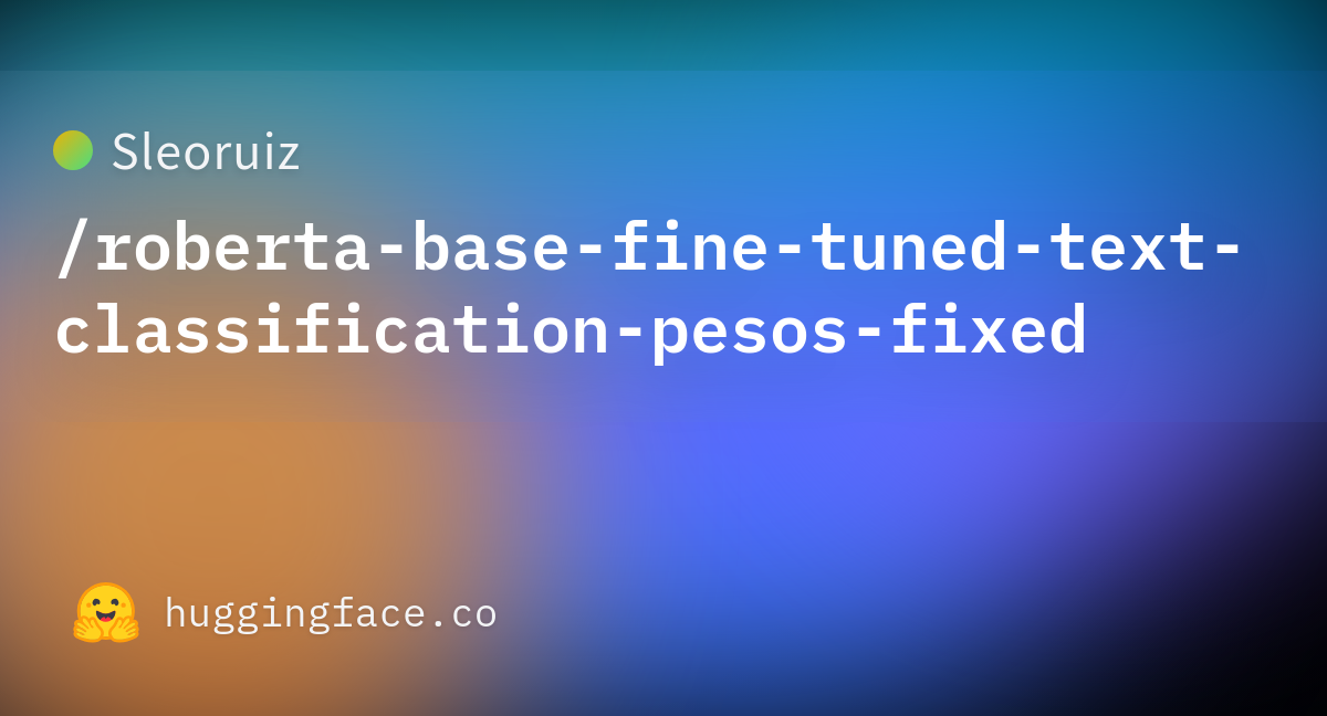 Sleoruiz/roberta-base-fine-tuned-text-classification-pesos-fixed ... Sleoruiz/roberta-base-fine-tuned-text-classification-pesos-fixed ...