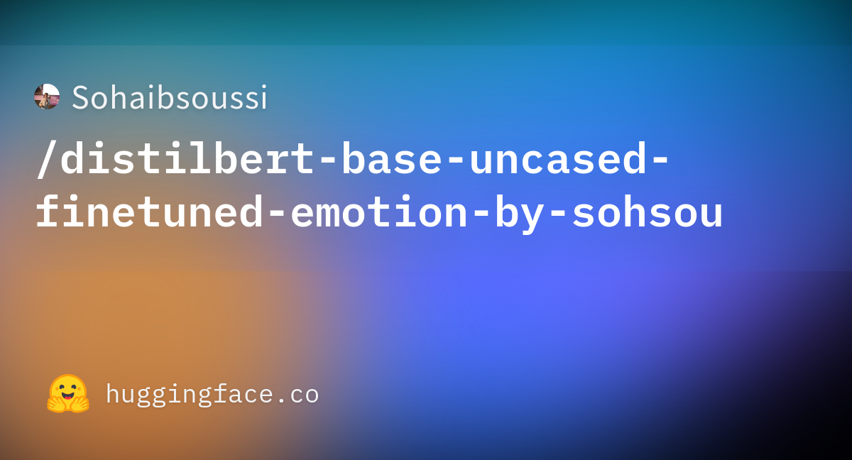 Sohaibsoussi/distilbert-base-uncased-finetuned-emotion-by-sohsou ... Sohaibsoussi/distilbert-base-uncased-finetuned-emotion-by-sohsou ...