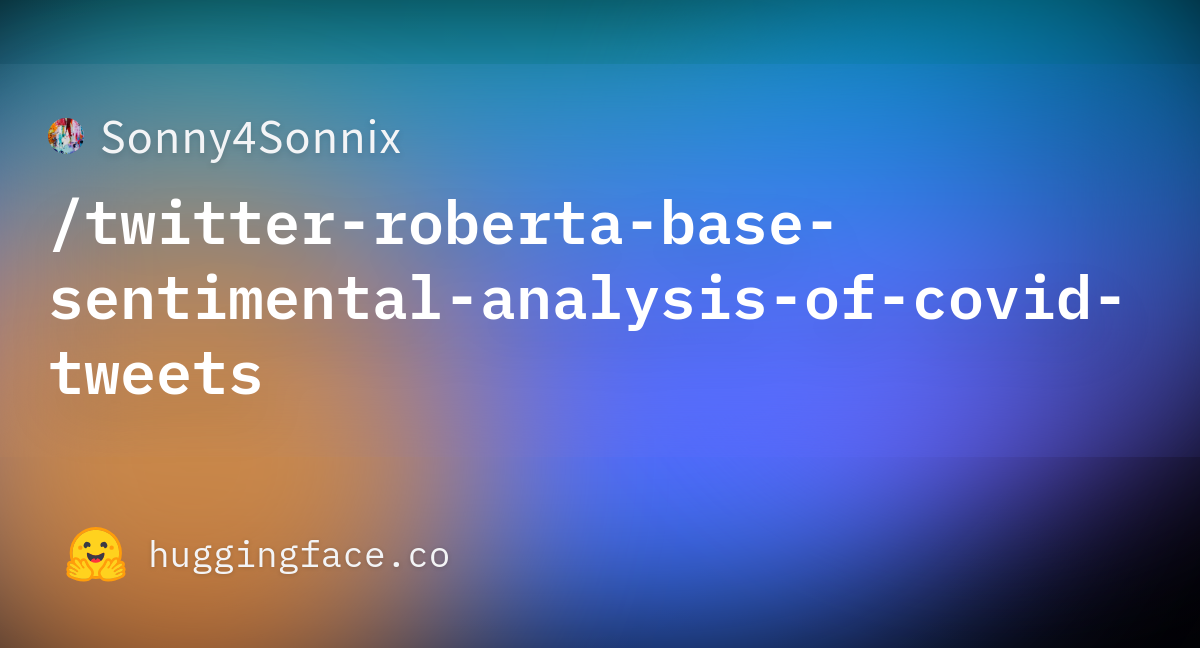 Sonny4Sonnix/twitter-roberta-base-sentimental-analysis-of-covid-tweets ... Sonny4Sonnix/twitter-roberta-base-sentimental-analysis-of-covid-tweets ...