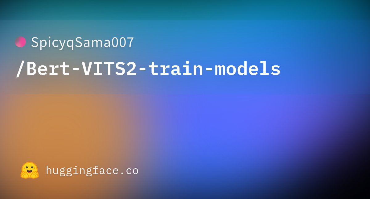 SpicyqSama007/Bert-VITS2-train-models · Hugging Face SpicyqSama007/Bert-VITS2-train-models · Hugging Face