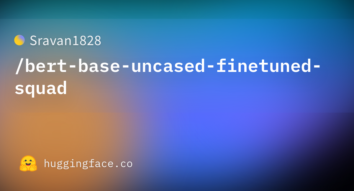 Sravan1828/bert-base-uncased-finetuned-squad · Hugging Face Sravan1828/bert-base-uncased-finetuned-squad · Hugging Face
