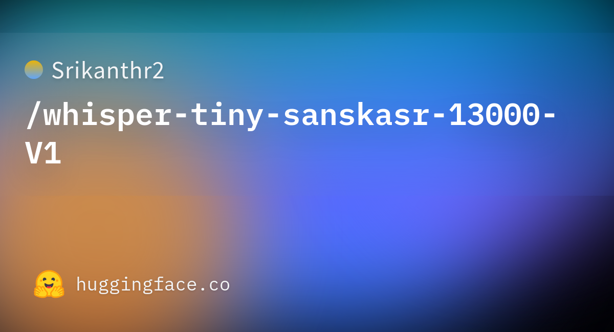 Srikanthr2/whisper-tiny-sanskasr-13000-V1 · Hugging Face Srikanthr2/whisper-tiny-sanskasr-13000-V1 · Hugging Face