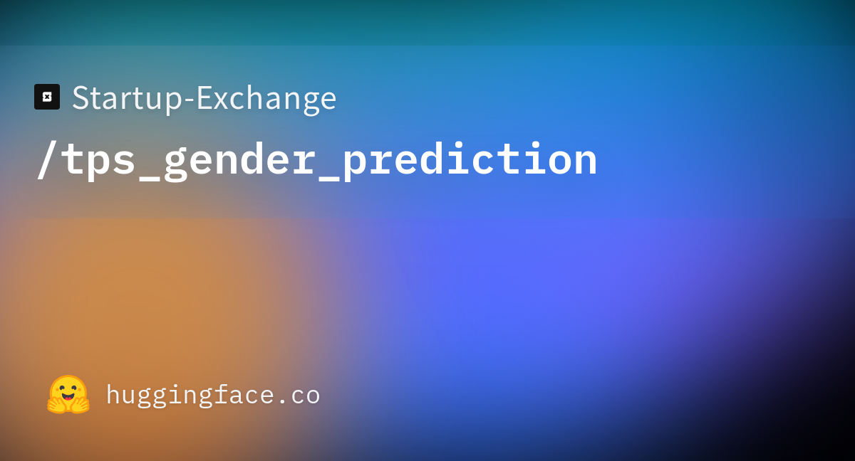 Startup-Exchange/tps_gender_prediction · Hugging Face Startup-Exchange/tps_gender_prediction · Hugging Face