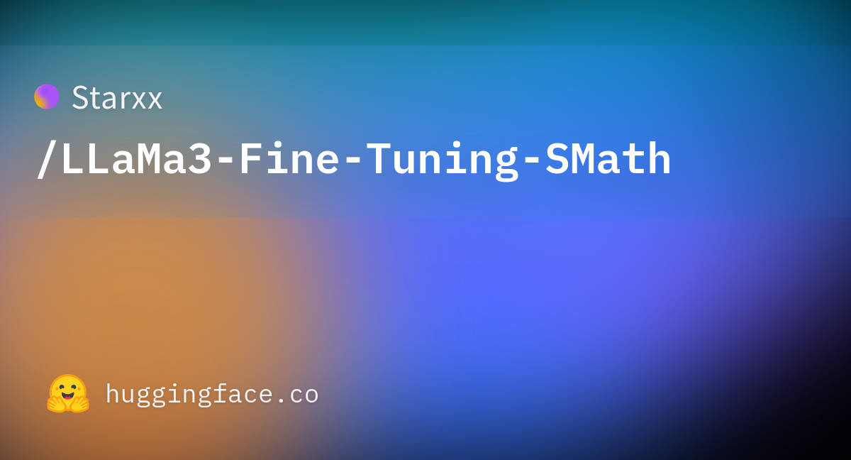 Starxx/LLaMa3-Fine-Tuning-SMath · Hugging Face Starxx/LLaMa3-Fine-Tuning-SMath · Hugging Face