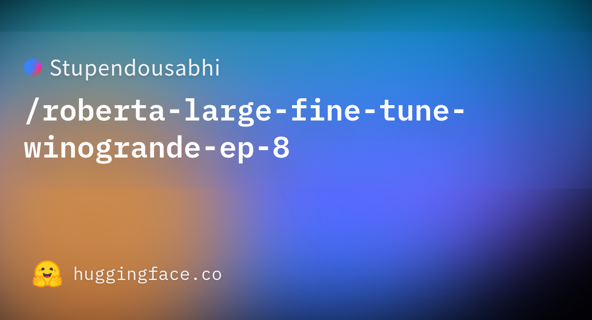 Stupendousabhi/roberta-large-fine-tune-winogrande-ep-8 · Hugging Face Stupendousabhi/roberta-large-fine-tune-winogrande-ep-8 · Hugging Face