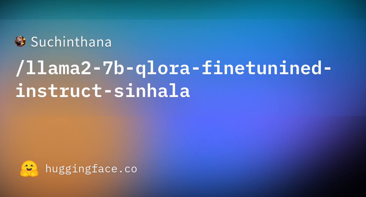 Suchinthana/llama2-7b-qlora-finetunined-instruct-sinhala · Hugging Face Suchinthana/llama2-7b-qlora-finetunined-instruct-sinhala · Hugging Face