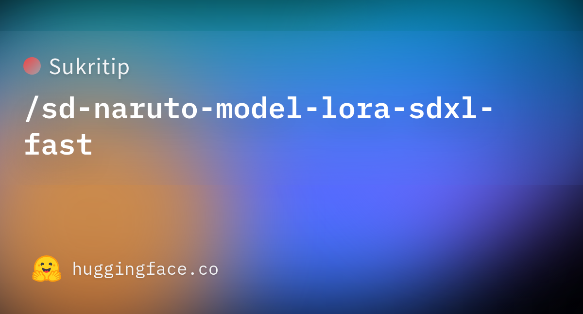 Sukritip/sd-naruto-model-lora-sdxl-fast · Hugging Face Sukritip/sd-naruto-model-lora-sdxl-fast · Hugging Face