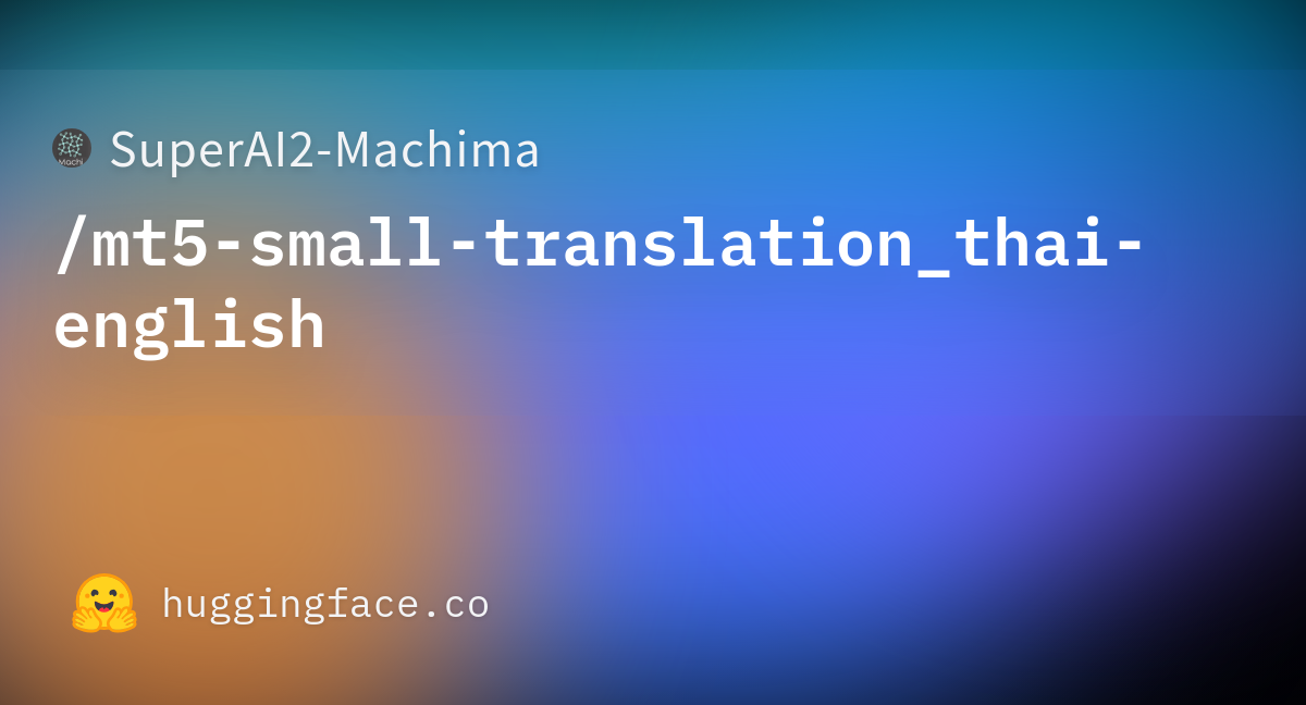 SuperAI2-Machima/mt5-small-translation_thai-english · Hugging Face SuperAI2-Machima/mt5-small-translation_thai-english · Hugging Face