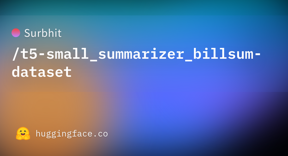 Surbhit/t5-small_summarizer_billsum-dataset · Hugging Face Surbhit/t5-small_summarizer_billsum-dataset · Hugging Face