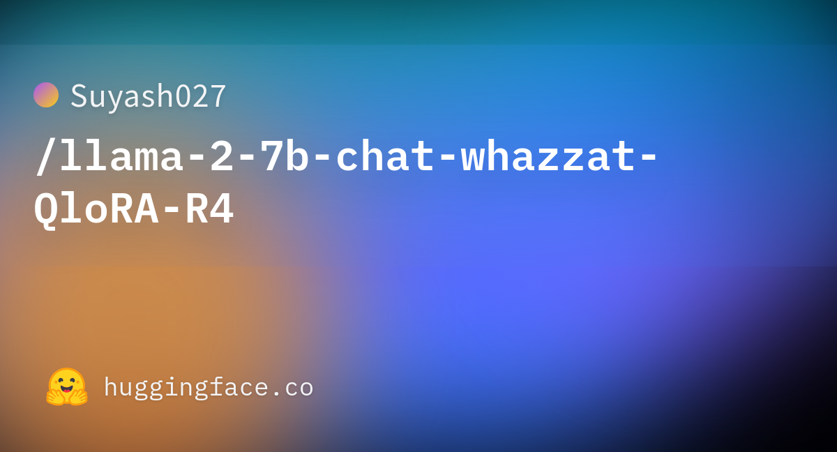 Suyash027/llama-2-7b-chat-whazzat-QloRA-R4 at main Suyash027/llama-2-7b-chat-whazzat-QloRA-R4 at main