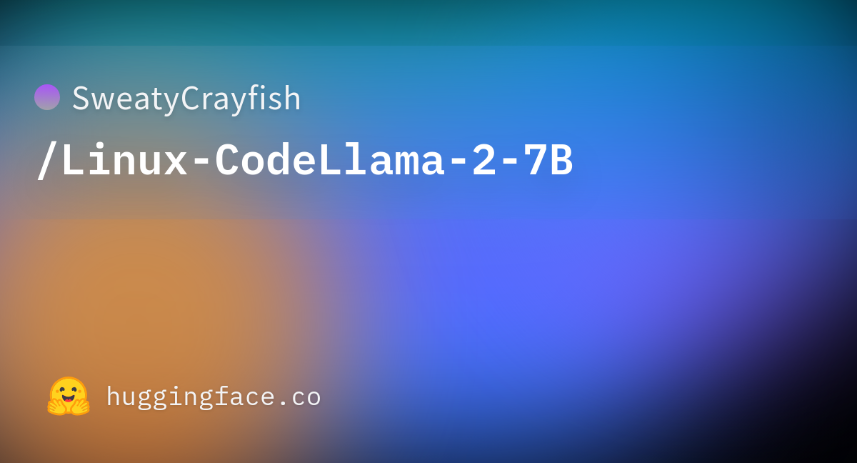 SweatyCrayfish/Linux-CodeLlama-2-7B · Hugging Face SweatyCrayfish/Linux-CodeLlama-2-7B · Hugging Face