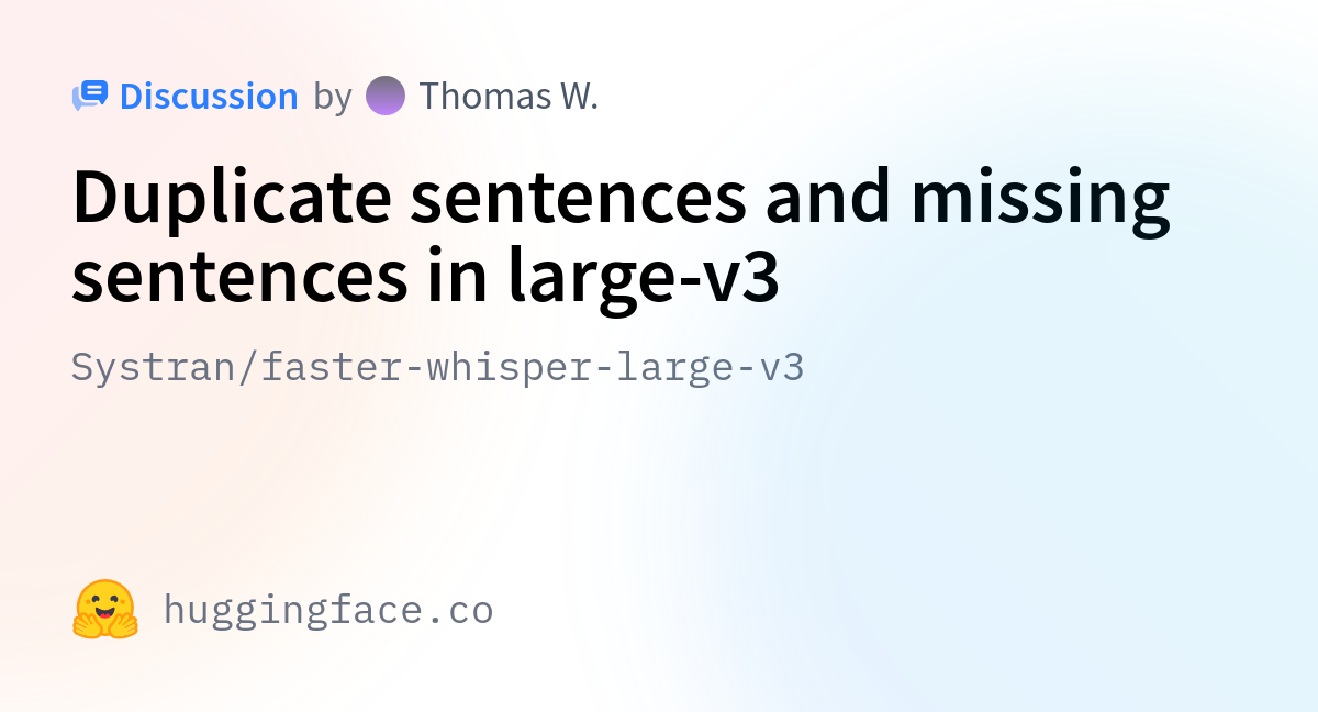 Systran/faster-whisper-large-v3 · Duplicate sentences and missing ... Systran/faster-whisper-large-v3 · Duplicate sentences and missing ...