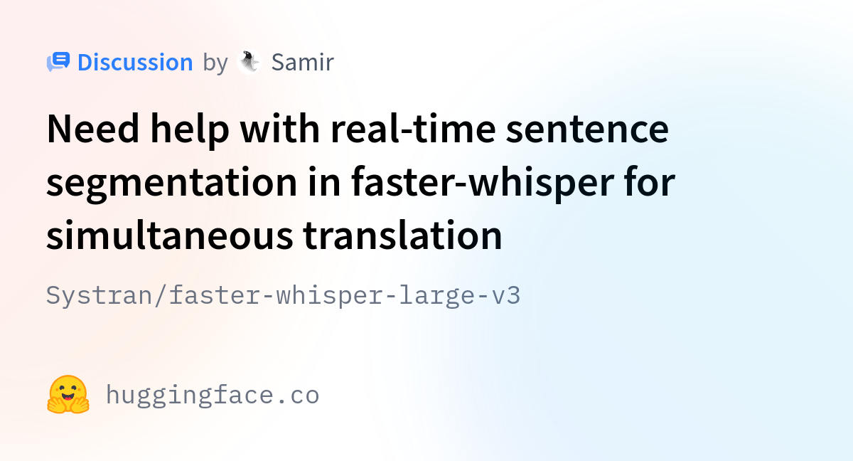 Systran/faster-whisper-large-v3 · Need help with real-time sentence ... Systran/faster-whisper-large-v3 · Need help with real-time sentence ...