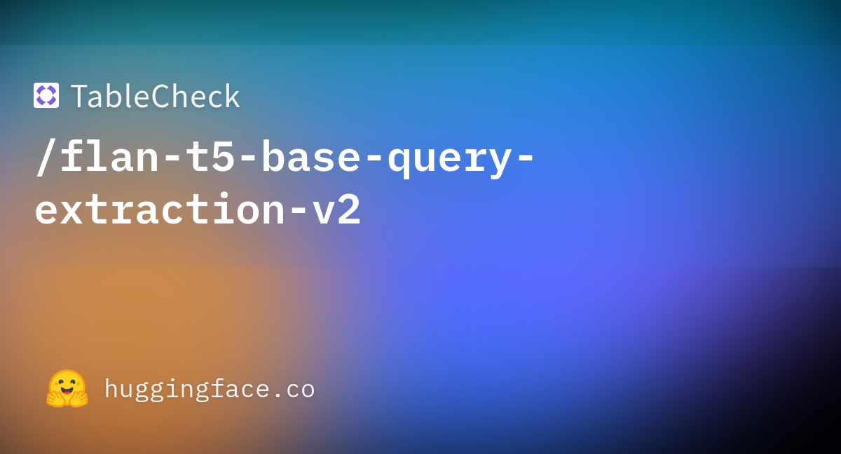 TableCheck/flan-t5-base-query-extraction-v2 · Hugging Face TableCheck/flan-t5-base-query-extraction-v2 · Hugging Face